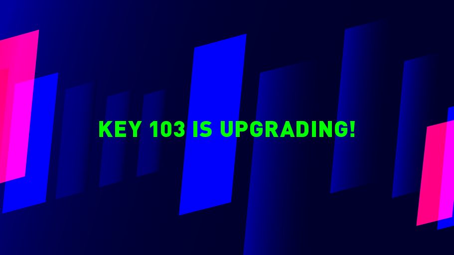 Key 103 is Upgrading! | News - Hits Radio (Manchester)