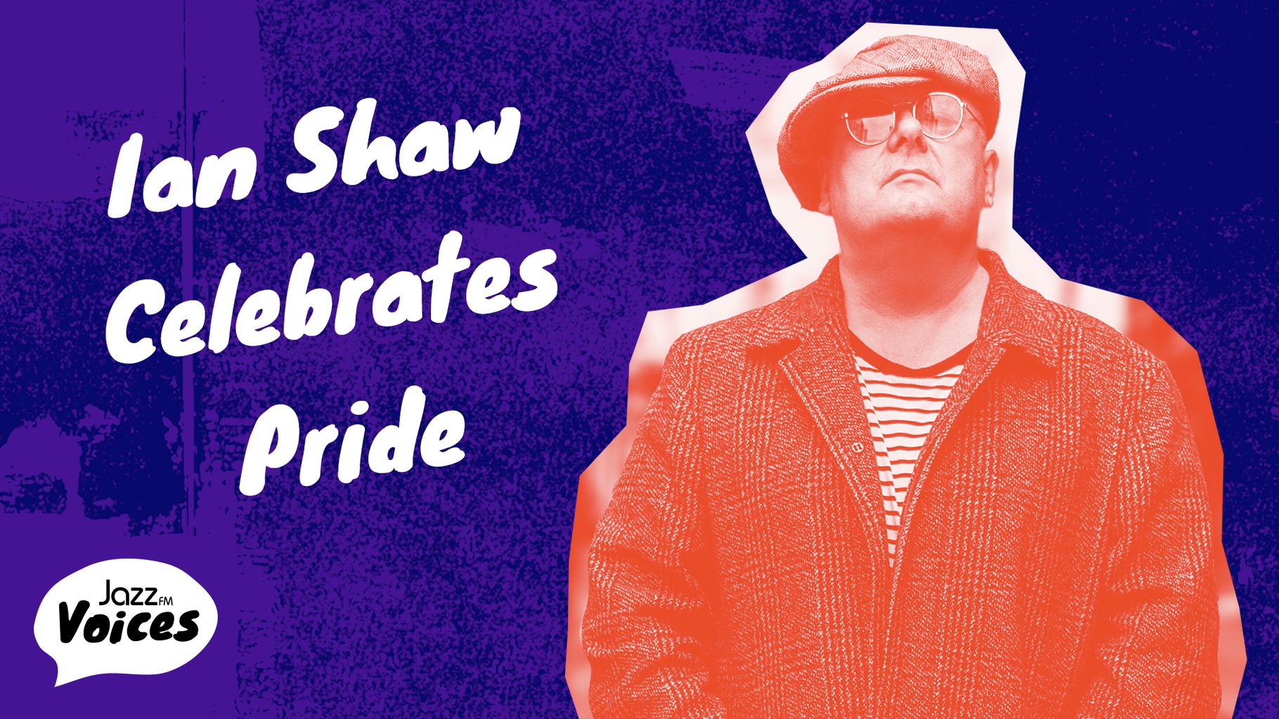 Ian Shaw Celebrates Pride - Jazz FM Voices | Jazz Fm Voices - Jazz FM
