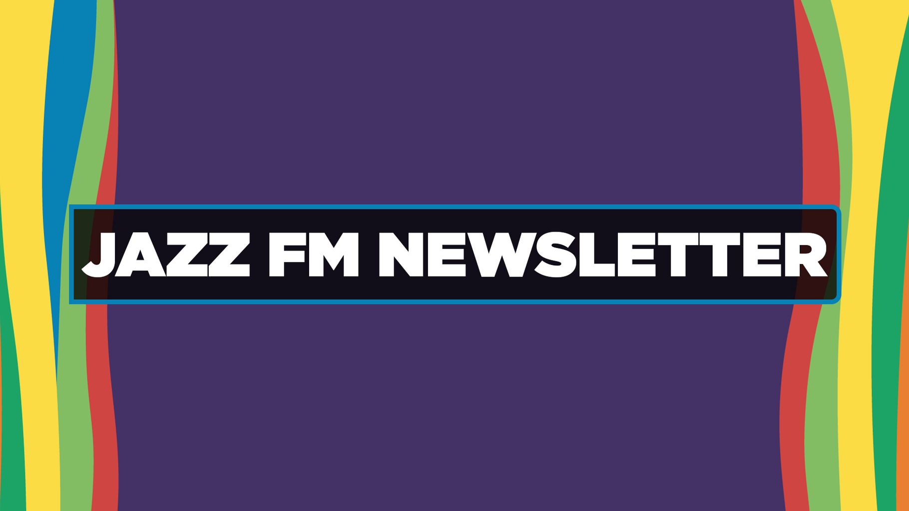 JAZZ FM NEWSLETTER | Music - Jazz FM