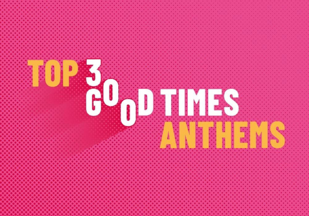 The Good Times Guarantee: The Top 300 Good Times Anthem Countdown