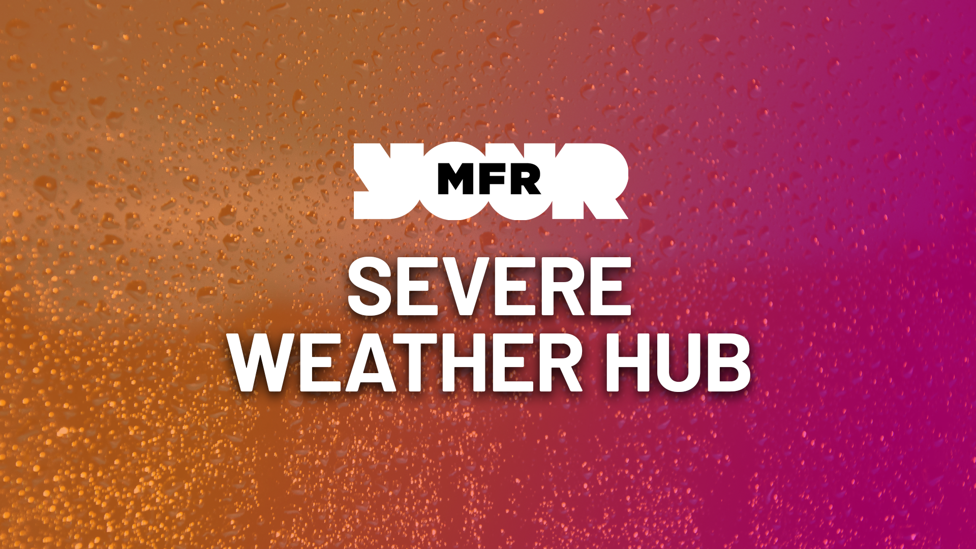 MFR's Severe Weather Hub